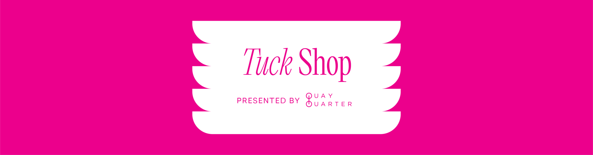 TUCK SHOP, presented by Quay Quarter - Good Food Events